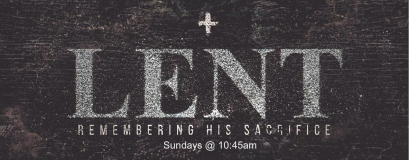 Lent: Remembering His Sacrifice – Southwood Christian Church